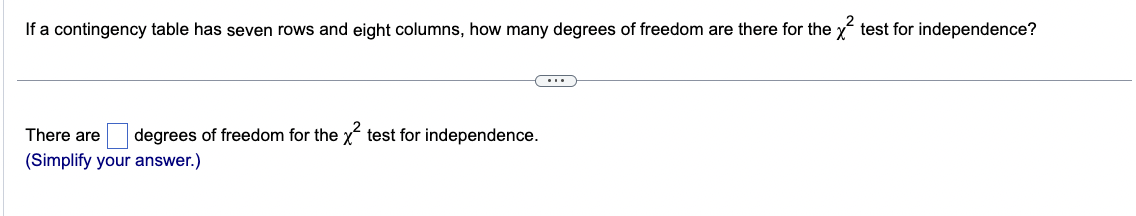 Solved If a contingency table has seven rows and eight | Chegg.com