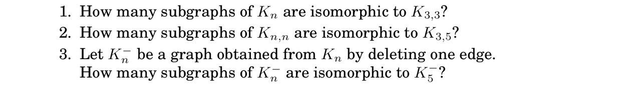 Solved 1. How many subgraphs of Kn are isomorphic to K3,3 ? | Chegg.com