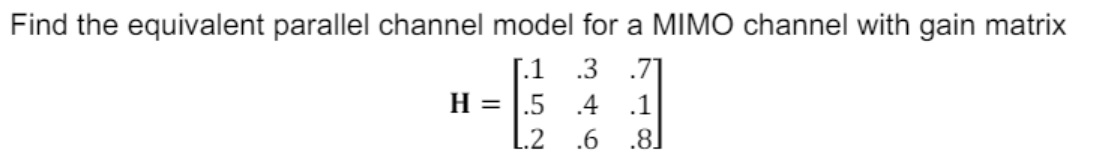 Solved Find the equivalent parallel channel model for a MIMO | Chegg.com