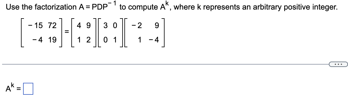 Solved Use the factorization A=PDP−1 to compute Ak, | Chegg.com