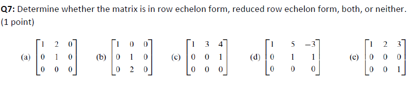 Solved Q7: Determine whether the matrix is in row echelon | Chegg.com