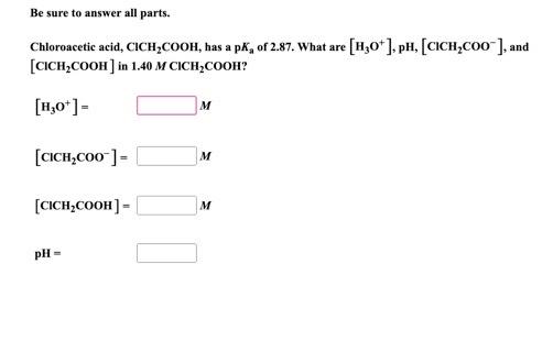 Solved Be sure to answer all parts. Chloroacetic acid, | Chegg.com