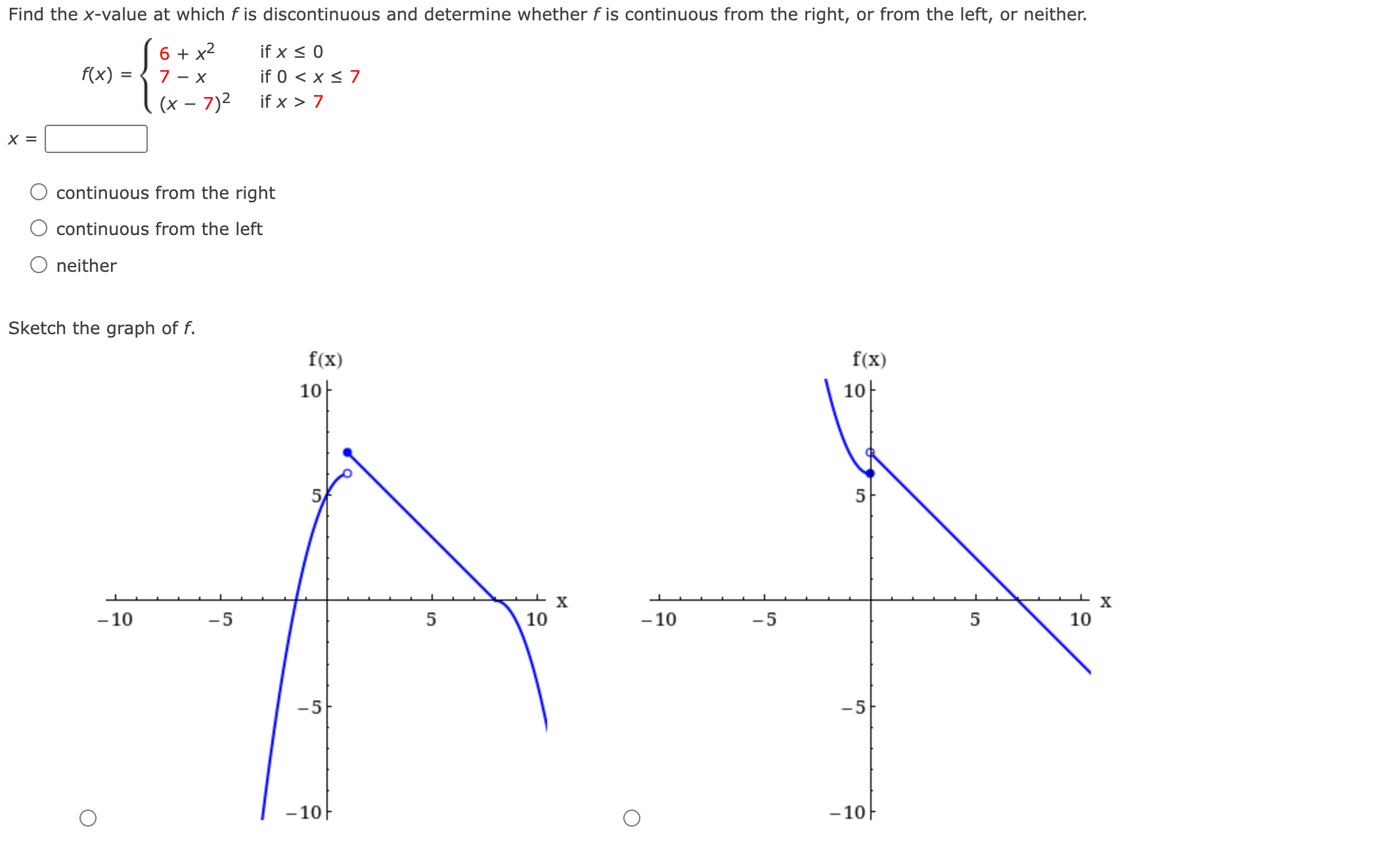 Solved Find the x-value at which f is discontinuous and | Chegg.com