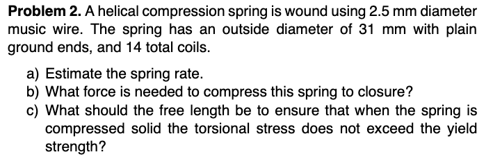 Solved Problem 2. A helical compression spring is wound | Chegg.com
