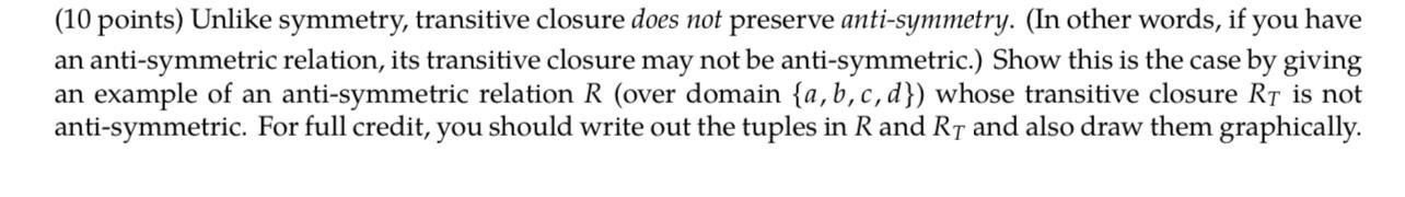 Solved (10 points) Unlike symmetry, transitive closure does | Chegg.com