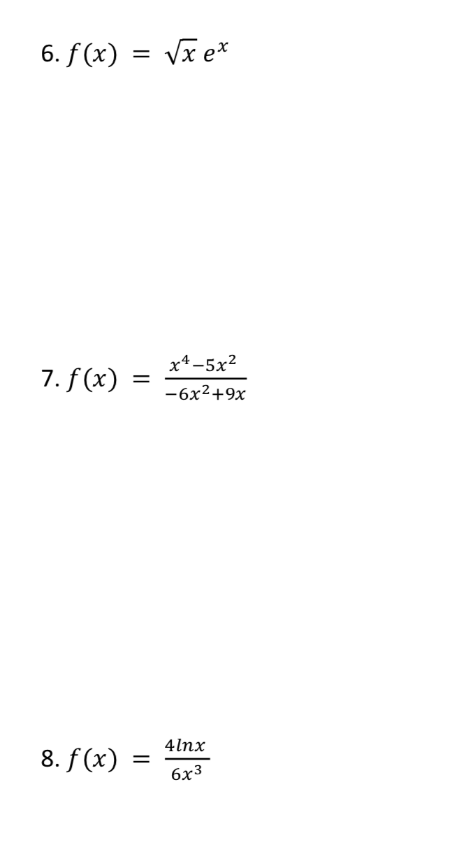 Solved 6. f(x) Vxe* 7. f(x) = x4-5x2 -6x2 +9x 4lnx 8. f(x) = | Chegg.com