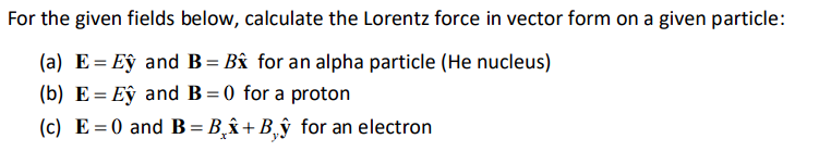 Solved For the given fields below, calculate the Lorentz | Chegg.com