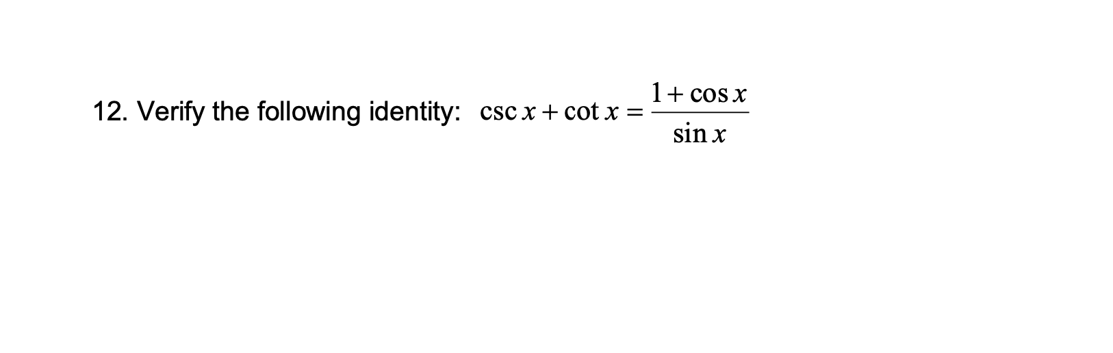 Solved 1 + cos x 12. Verify the following identity: csc x + | Chegg.com