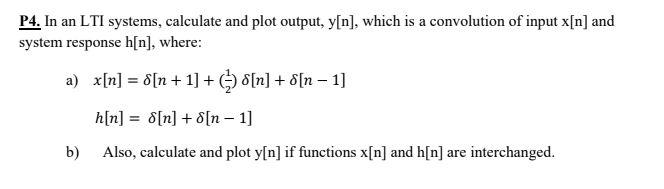 Solved P4. In an LTI systems, calculate and plot output, | Chegg.com