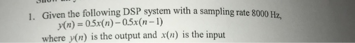 Solved 1. Given the following DSP system with a sampling | Chegg.com