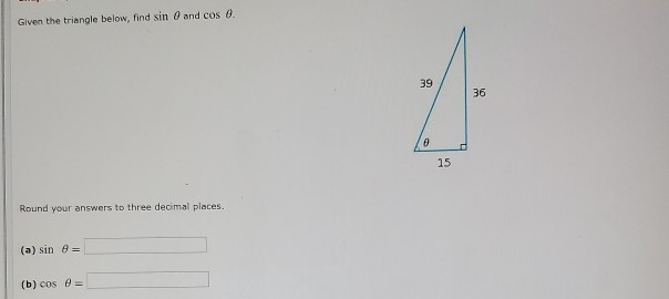 Solved Given the triangle below, find sin 0 and cos 0. 39 / | Chegg.com