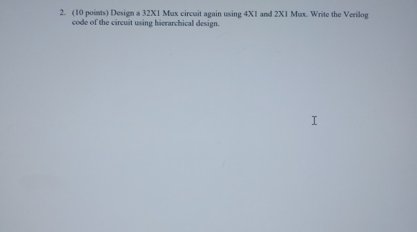 Solved 2. (10 points) Design a 32X1 Mux circuit again using | Chegg.com