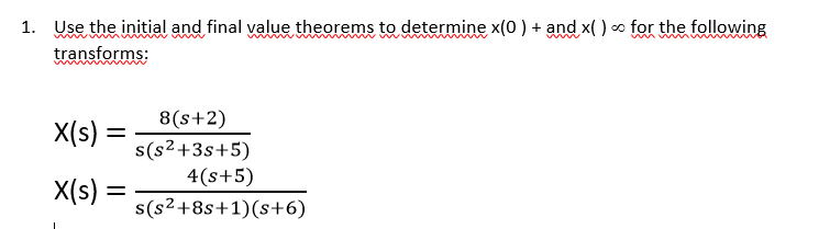 Solved 1. Use the initial and final value theorems to | Chegg.com