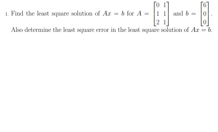 Solved 1. Find the least square solution of Ax=b for | Chegg.com