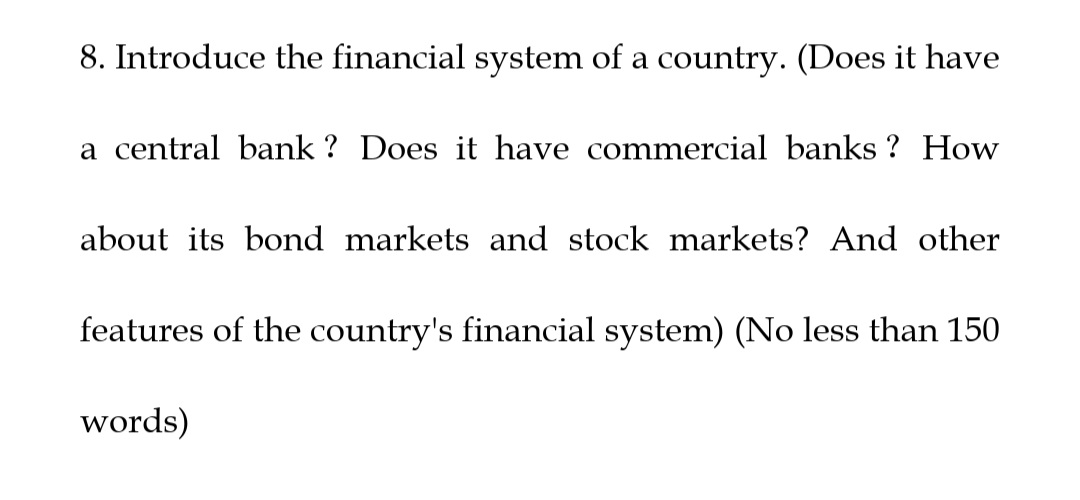 Solved 8. Introduce the financial system of a country. (Does | Chegg.com