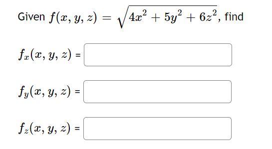 Solved Given f(x,y,z)=4x2+5y2+6z2 fx(x,y,z)= fy(x,y,z)= | Chegg.com