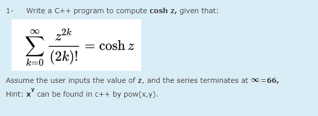 Solved 1- Write a C++ program to compute cosh z, given that: | Chegg.com