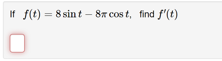 Solved If f(t)=8sint-8πcost, ﻿find f'(t) | Chegg.com