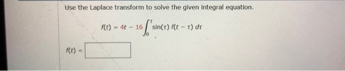 Solved Use the Laplace transform to solve the given integral | Chegg.com