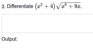 Solved 3. Differentiate (x2+4)x8+9x. Output: | Chegg.com