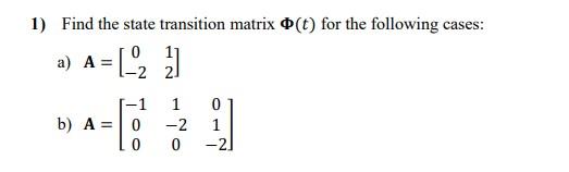Solved 1) Find the state transition matrix Φ(t) for the | Chegg.com