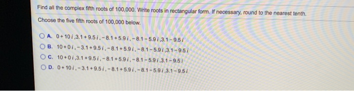Solved Find all the complex fifth roots of 100,000. Write | Chegg.com