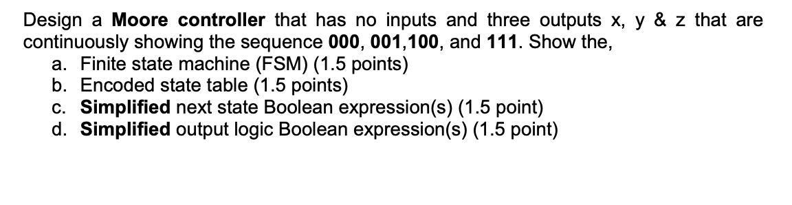 Solved Design a Moore controller that has no inputs and | Chegg.com