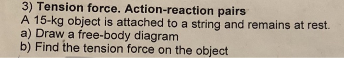 Solved 3) Tension force. Action-reaction pairs A 15-kg | Chegg.com ...
