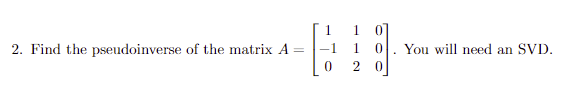 Solved 1 1 0 2 Find The Pseudoinverse Of The Matrix A1 1