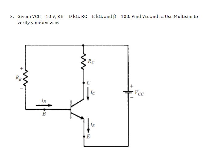Solved Given: VCC=10V,RB=DkΩ,RC=EkΩ. ﻿and β=100. ﻿Find VcE | Chegg.com