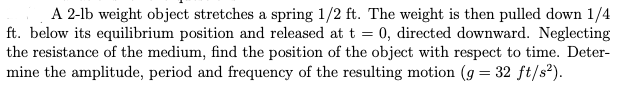 Solved A 2-lb weight object stretches a spring 1/2 ft. The | Chegg.com