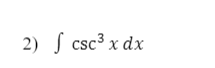 Solved 2) S cscx dx | Chegg.com