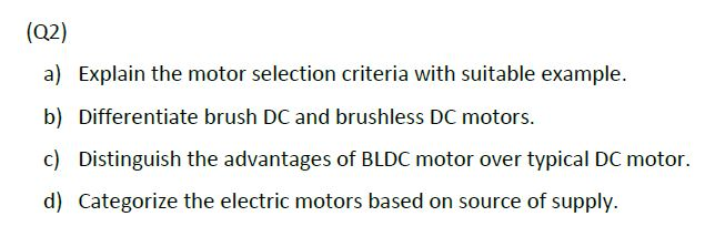Solved (Q2) a) Explain the motor selection criteria with | Chegg.com