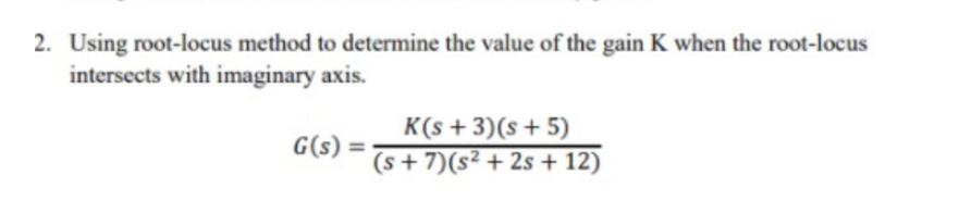 Solved 2. Using root-locus method to determine the value of | Chegg.com