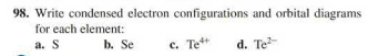 Solved 98. Write condensed electron configurations and | Chegg.com