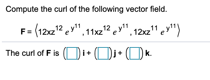 Solved Compute the curl of the following vector field. F= | Chegg.com
