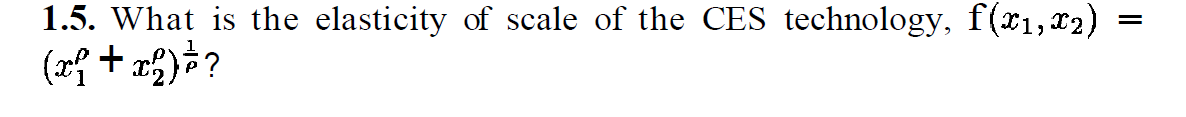 Solved 1.5. ﻿What is the elasticity of scale of the CES | Chegg.com