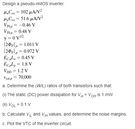 Solved Design a pseudo-nMOS inverter. Cox = 102 u A/V2 M. | Chegg.com