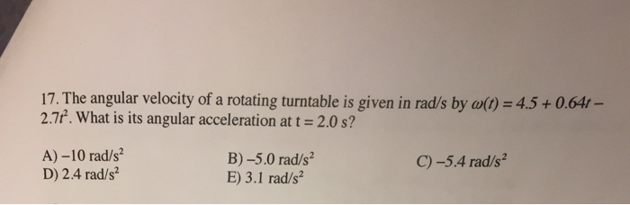 Solved 17. The angular velocity of a rotating turntable is | Chegg.com