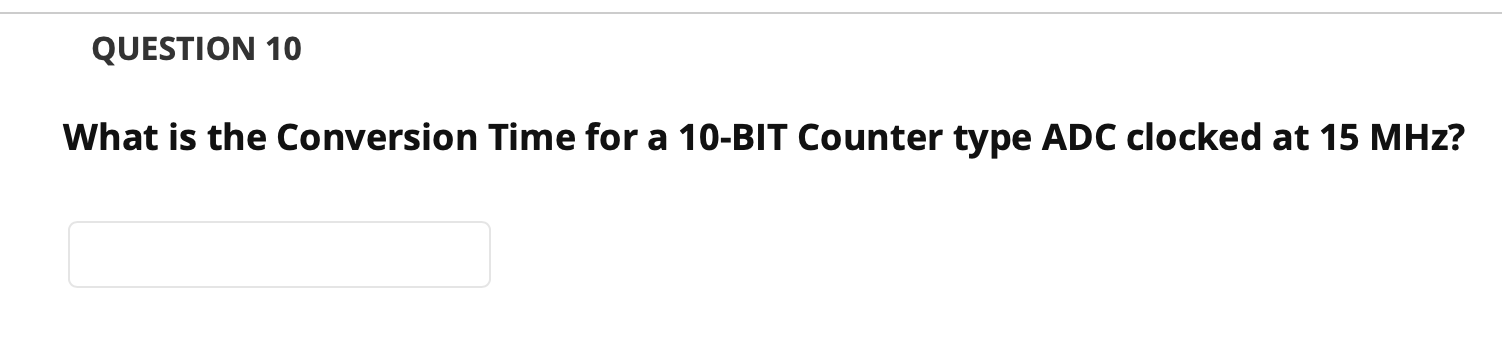 Solved QUESTION 10 What is the Conversion Time for a 10-BIT | Chegg.com