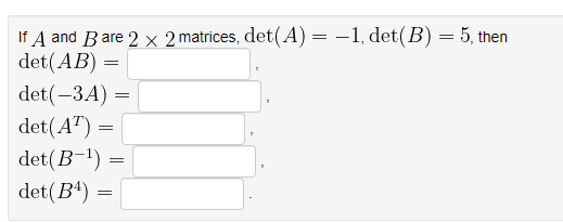 Solved If A and B are 2×2 matrices, det(A)=−1,det(B)=5, then | Chegg.com