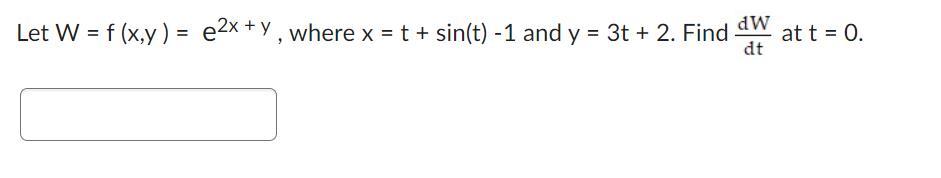 Solved Let W=f(x,y)=e2x+y, where x=t+sin(t)−1 and y=3t+2. | Chegg.com