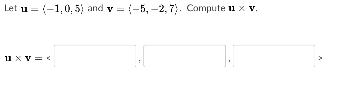Solved Let u= (-1,0,5) and v= (-5, -2,7). Compute u x v. u X | Chegg.com Solved Let u= (-1,0,5) and v= (-5, -2,7). Compute u x v. u X | Chegg.com