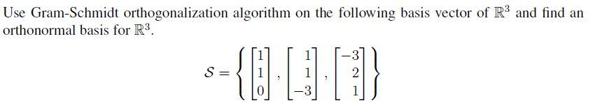Solved Use Gram Schmidt Orthogonalization Algorithm On The