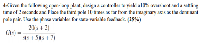 Solved 4-Given the following open-loop plant, design a | Chegg.com