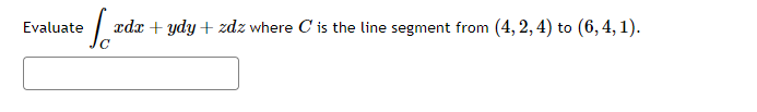 Solved Evaluate ∫C﻿xdx+ydy+zdz ﻿where C ﻿is the line segment | Chegg.com