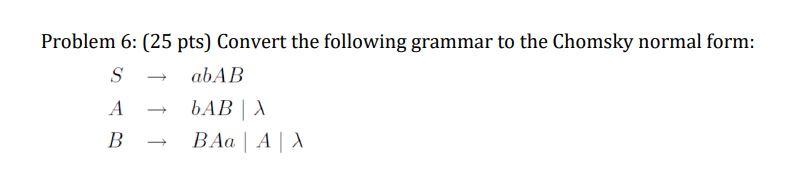 Solved Problem 6: (25 pts) Convert the following grammar to | Chegg.com