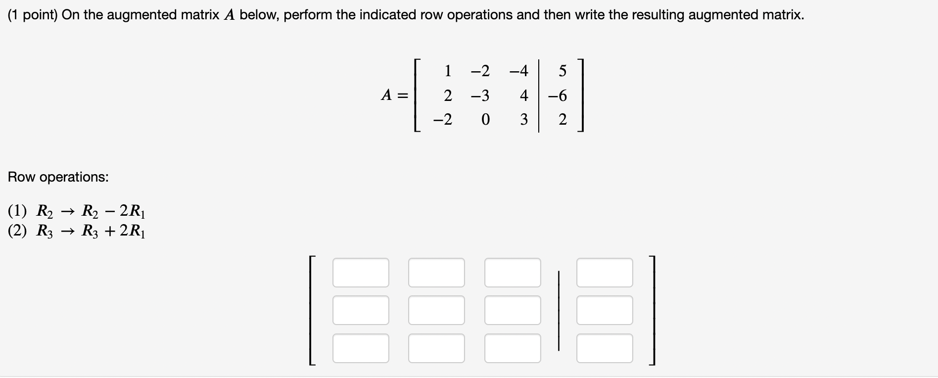 Solved (1 point) On the augmented matrix A below, perform | Chegg.com