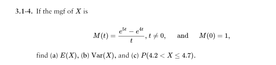 Solved 3.1-4. If the mgf of X is M(t)=te5t−e4t,t =0, and | Chegg.com
