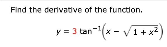 Solved Find the derivative of the function. y=3tan−1(x−1+x2) | Chegg.com